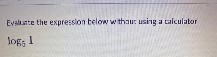 Solved Evaluate the expression below without using a | Chegg.com