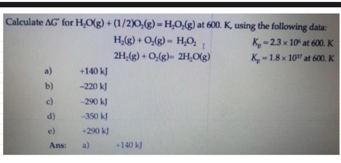 Solved alculate ΔG′ for H2O(g)+(1/2)O2( g)=H2O2( g) at 600 . | Chegg.com