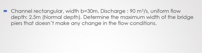 Channel rectangular, width b=30 m, Discharge : 90 | Chegg.com