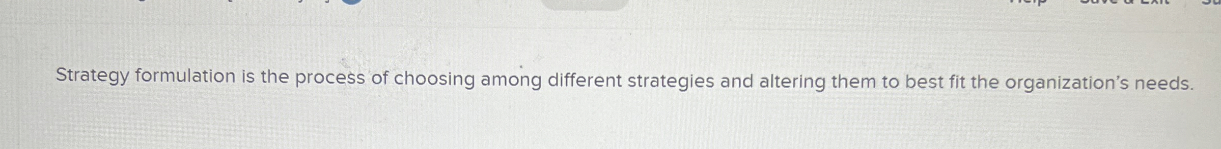 Solved Strategy formulation is the process of choosing among | Chegg.com