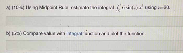 Solved a) (10\%) Using Midpoint Rule, estimate the integral | Chegg.com