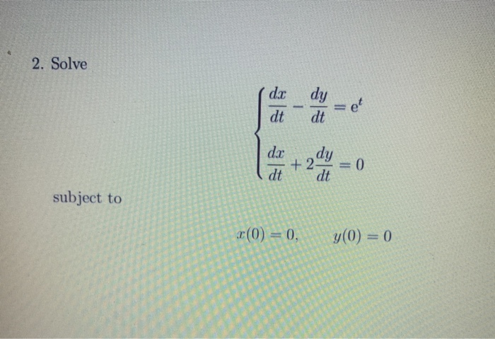 Solved 2. Solve dy dc dt et dt dc +2 dt dt hip = 0 subject | Chegg.com