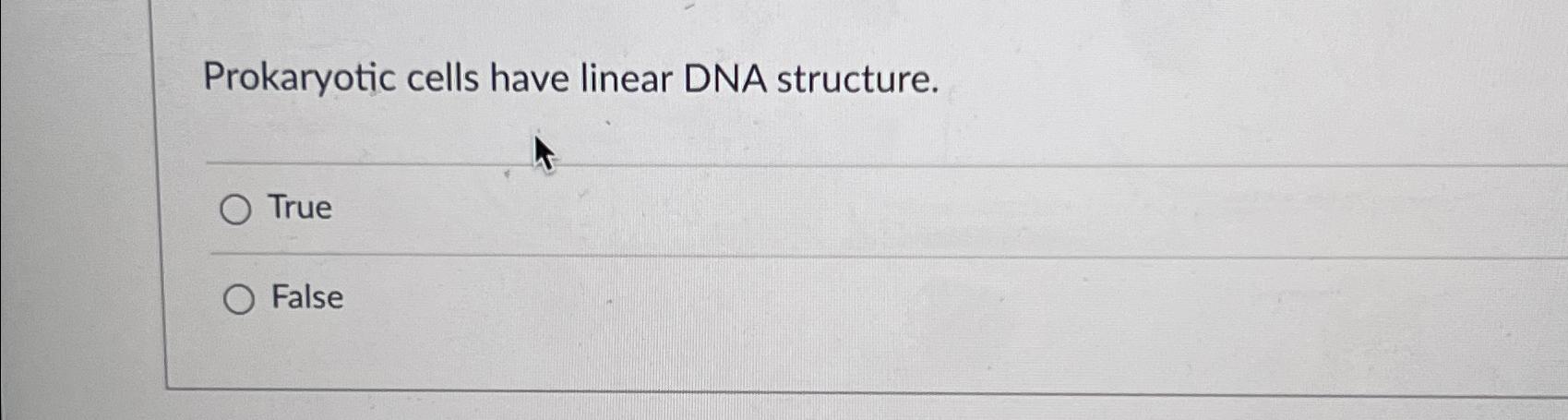 Solved Prokaryotic cells have linear DNA structure.TrueFalse | Chegg.com