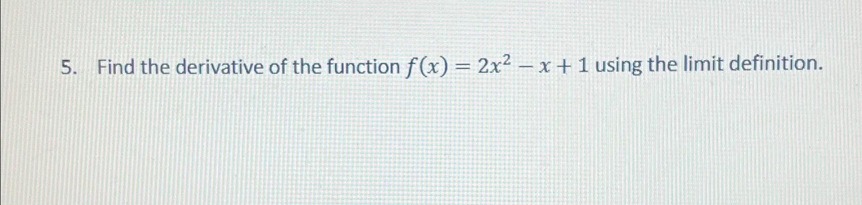 Solved Find the derivative of the function f(x)=2x2-x+1 | Chegg.com