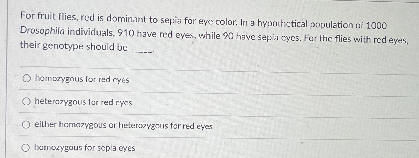 Solved For fruit flies, red is dominant to sepia for eye | Chegg.com