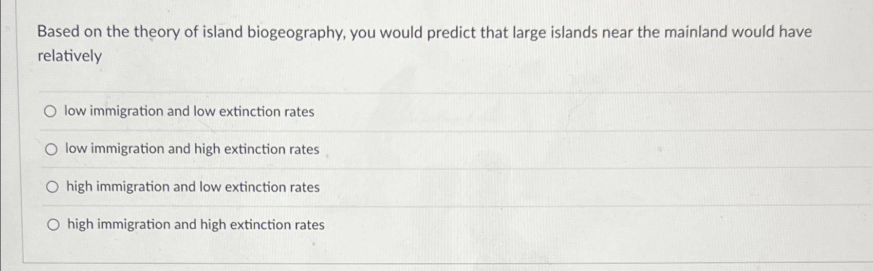 Solved Based on the theory of island biogeography, you would | Chegg.com