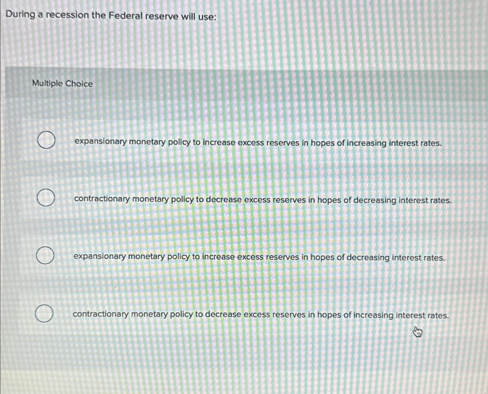 Solved During a recession the Federal reserve will | Chegg.com
