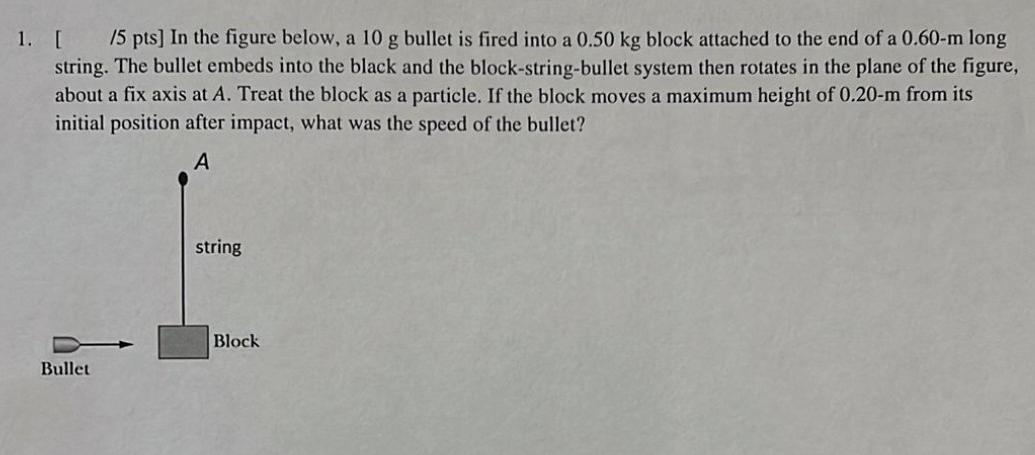 Solved 1. [ 15pts ] In the figure below, a 10 g bullet is | Chegg.com