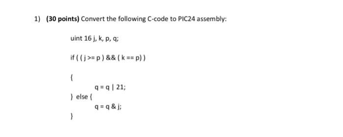 Solved 1) (30 points) Convert the following C-code to PIC24 | Chegg.com