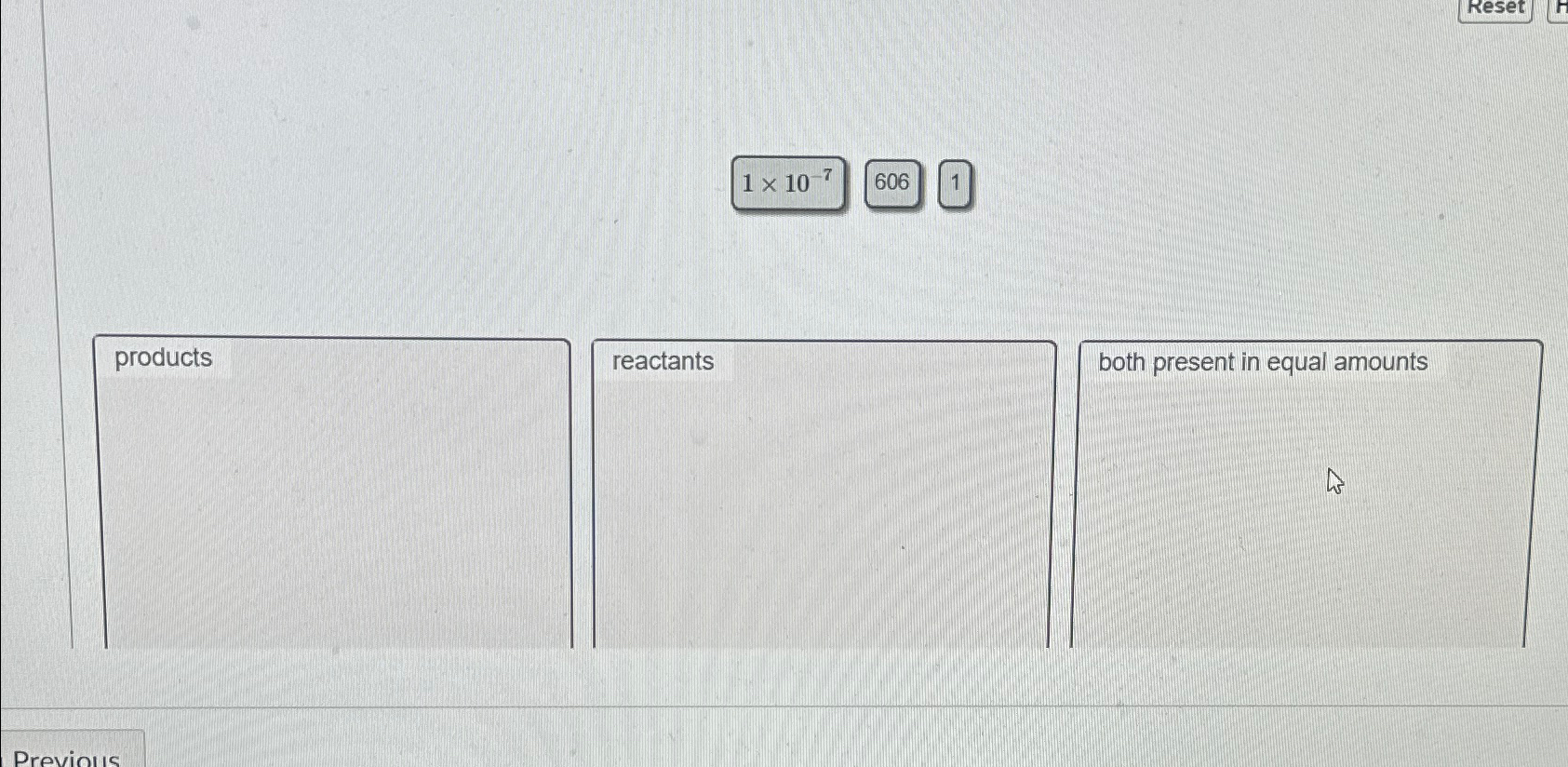 1×10-7reactantsboth present in equal amounts | Chegg.com