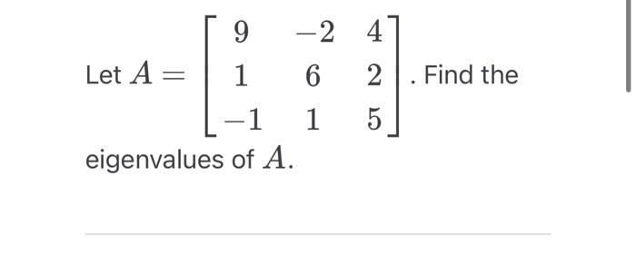 Solved A=⎣⎡91−1−261425⎦⎤ | Chegg.com