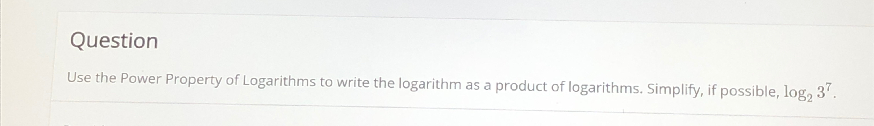 Solved QuestionUse the Power Property of Logarithms to write | Chegg.com