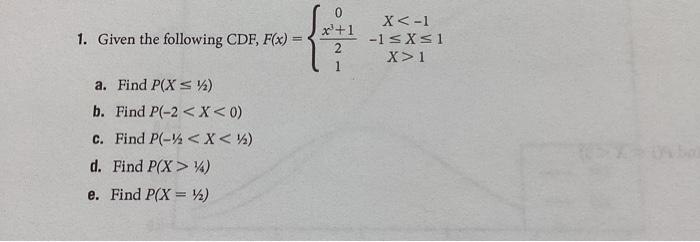 1. Given the following CDF, F(x)= a. Find P(X ≤ ½) b. | Chegg.com