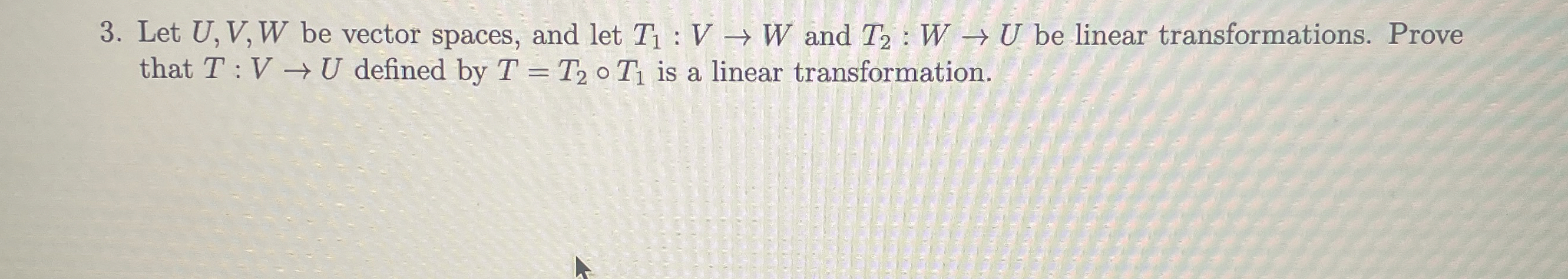 Solved Let U,V,W be vector spaces, and let T1:V→W and | Chegg.com Solved Let U,V,W be vector spaces, and let T1:V→W and | Chegg.com