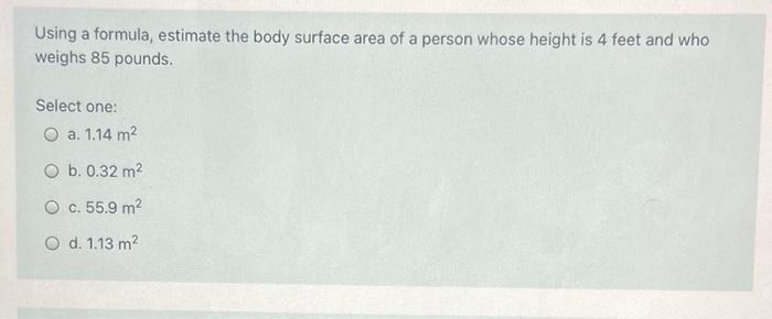 Solved Using a formula, estimate the body surface area of a | Chegg.com