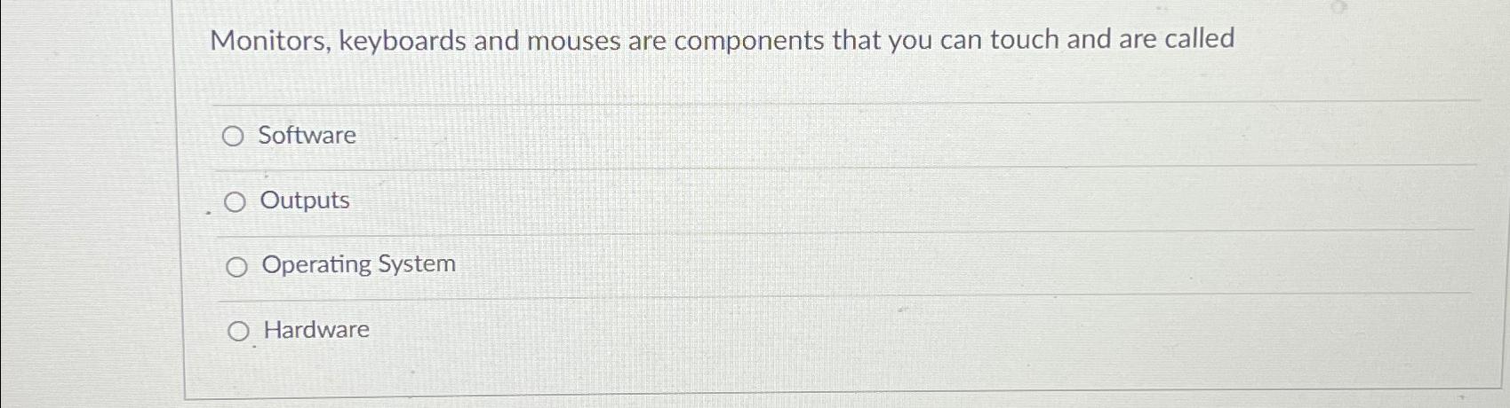 Solved Monitors, keyboards and mouses are components that | Chegg.com