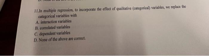 Solved 11. In multiple regression, to incorporate the effect | Chegg.com