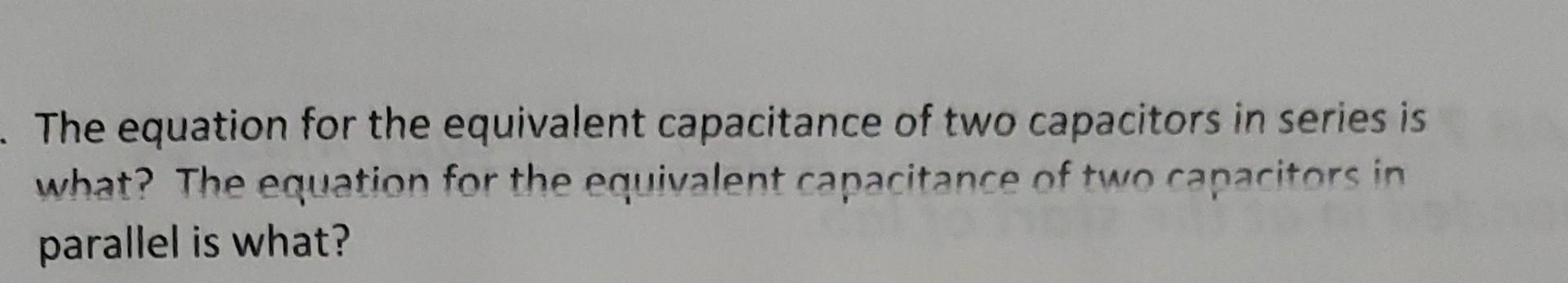 Solved The equation for the equivalent capacitance of two | Chegg.com