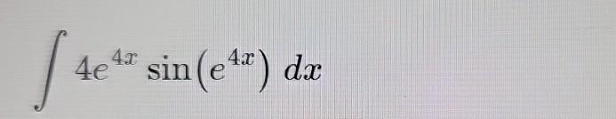 Solved ∫﻿﻿4e4xsin(e4x)dx | Chegg.com