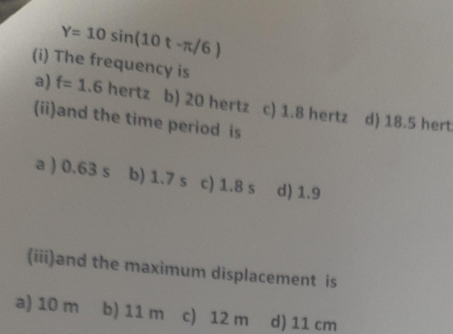 Solved Y=10sin(10t−π/6) (i) The frequency is a) f=1.6 hertz | Chegg.com
