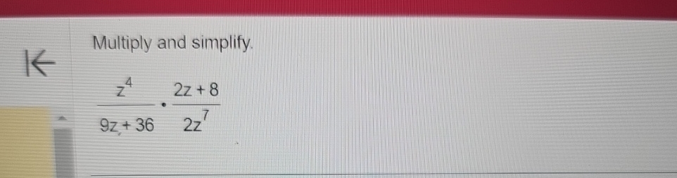 Solved Multiply and simplify.z49z+36*2z+82z7 | Chegg.com