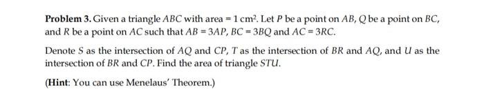 Solved Problem 3. Given a triangle ABC with area =1 cm2. Let | Chegg.com