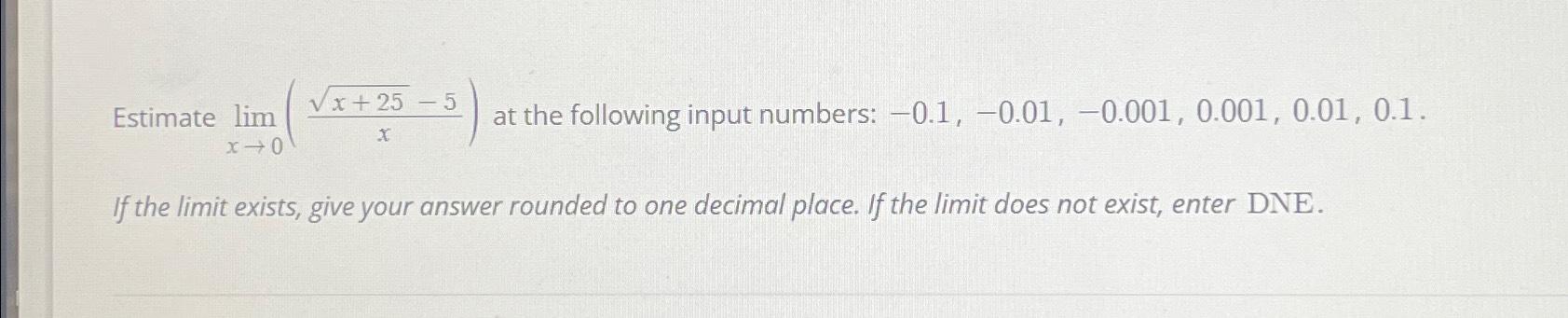 Solved Estimate limx→0(x+252-5x) ﻿at the following input | Chegg.com