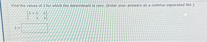 Solved Find the values of A for which the determinant is | Chegg.com