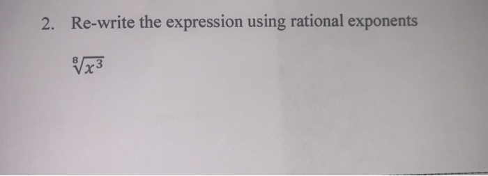 Solved 2. Re-write the expression using rational exponents | Chegg.com
