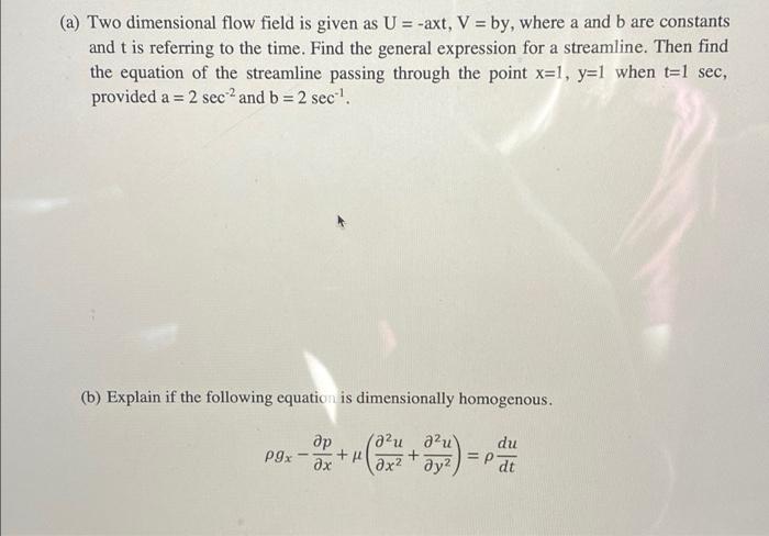 Solved (a) Two dimensional flow field is given as U = -axt, | Chegg.com