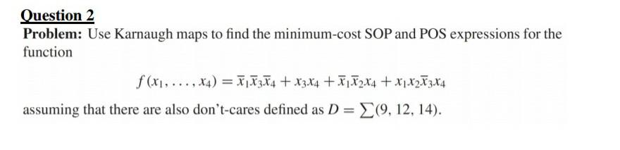 Solved Question 2 Problem: Use Karnaugh maps to find the | Chegg.com