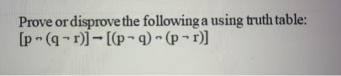 Solved Prove or disprove the following a using truth table: | Chegg.com