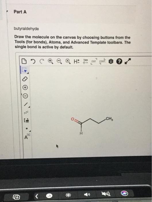 Solved Part A butyraldehyde Draw the molecule on the canvas | Chegg.com