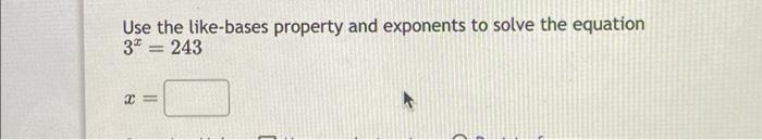 Solved Use the like-bases property and exponents to solve | Chegg.com