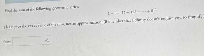 Solved Find the sum of the following geometric series: | Chegg.com