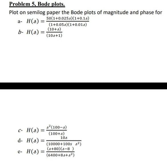 Solved Problem 5, Bode plots. Plot on semilog paper the Bode | Chegg.com