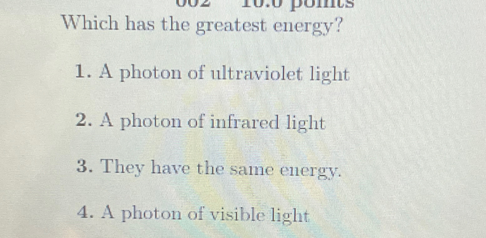 Solved Which has the greatest energy?A photon of ultraviolet | Chegg.com