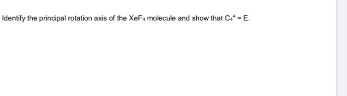 Solved Identify the principal rotation axis of the XeFa | Chegg.com