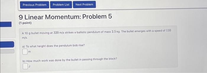 Solved 9 Linear Momentum: Problem 5 (1 point) A 10 g bullet | Chegg.com
