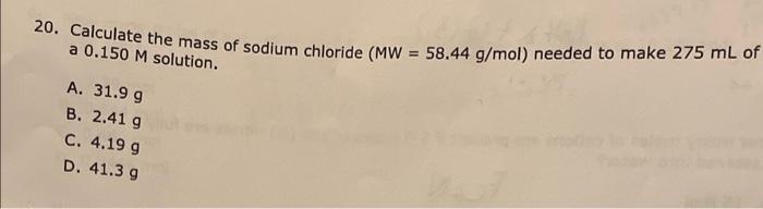 Solved 20. Calculate the mass of sodium chloride ( MW=58.44 | Chegg.com