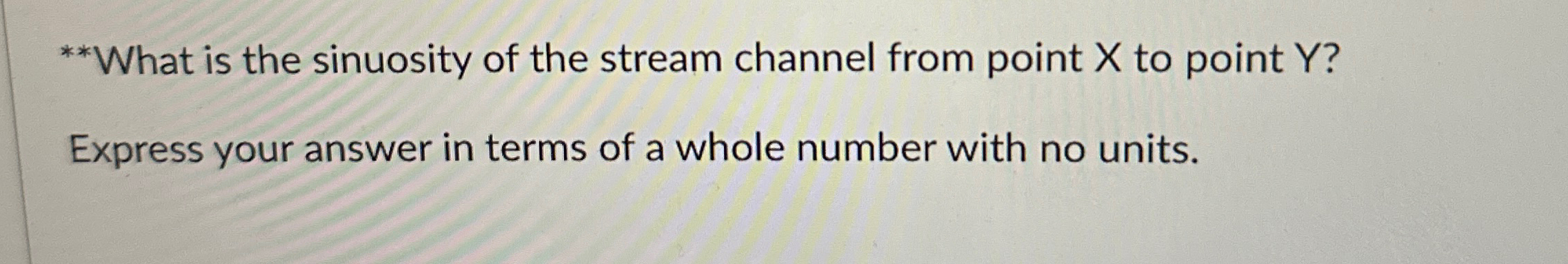 Solved ?**** ﻿What is the sinuosity of the stream channel | Chegg.com