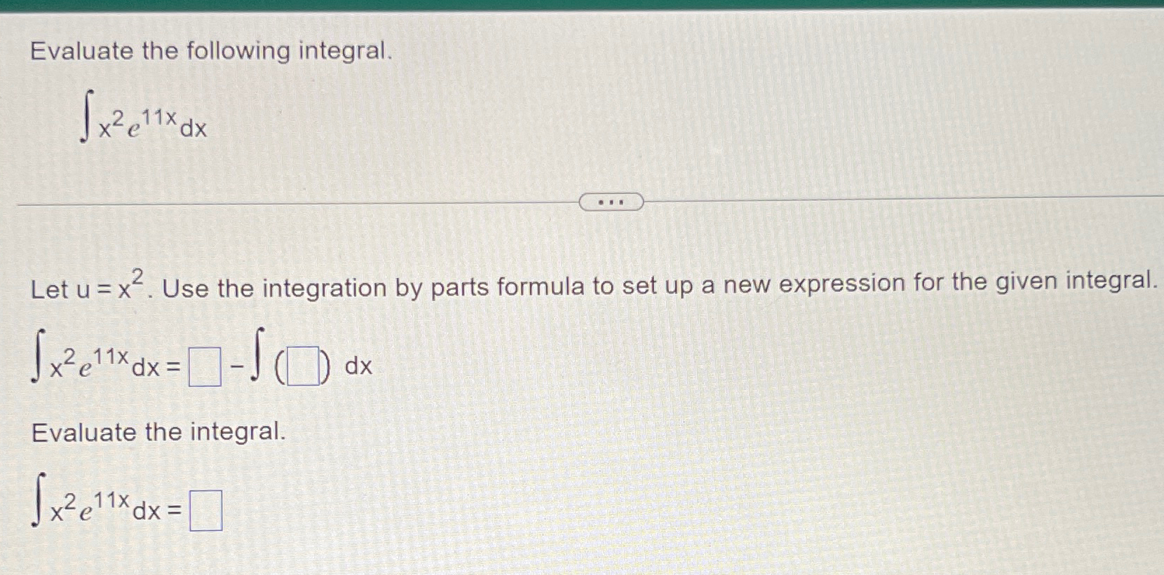 Solved Evaluate the following integral.∫﻿﻿x2e11xdxLet u=x2. | Chegg.com