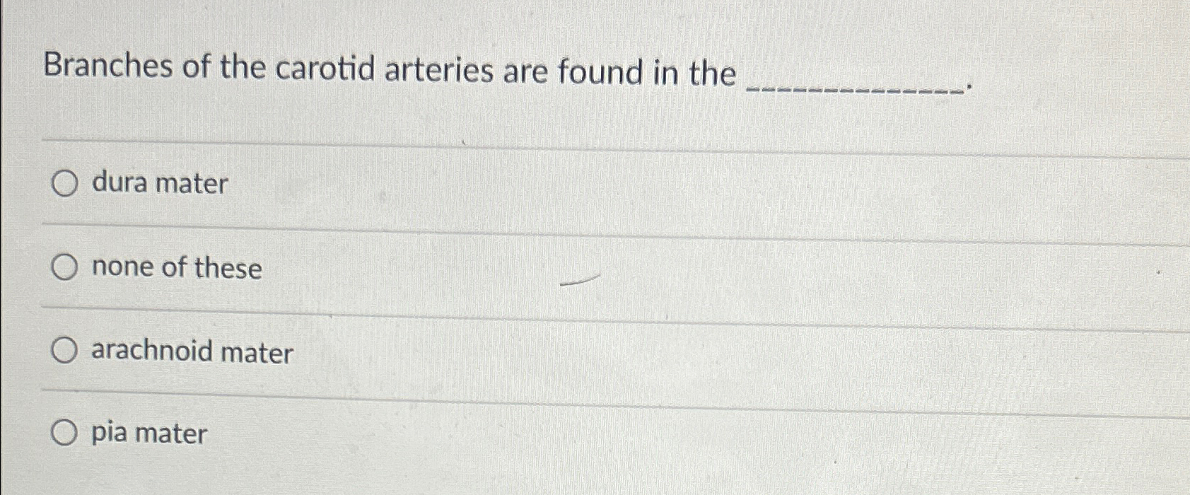 Solved Branches of the carotid arteries are found in thedura | Chegg.com