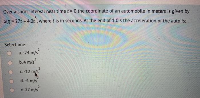 Solved Over a short interval near time t=0 the coordinate of | Chegg.com