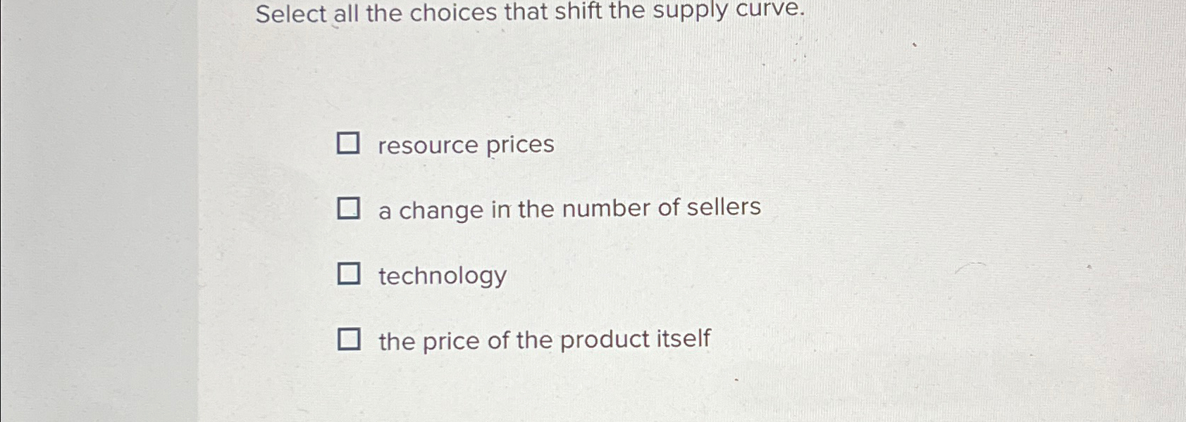Solved Select all the choices that shift the supply | Chegg.com