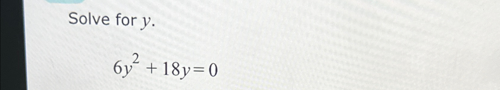 Solved Solve for y.6y2+18y=0 | Chegg.com