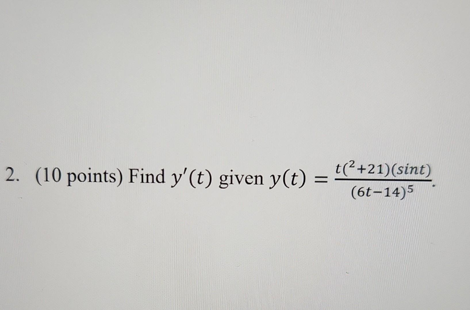 Solved 2. (10 points) Find y'(t) given y(t) = t(²+21) | Chegg.com