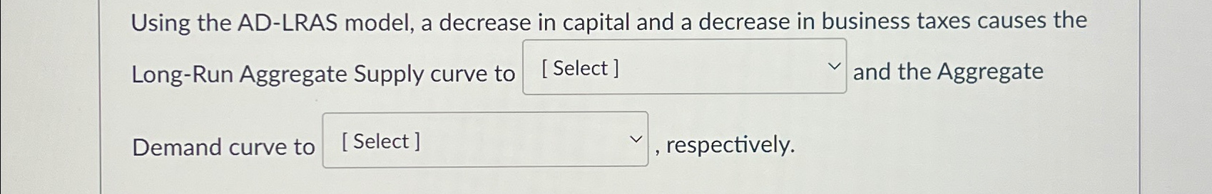 Solved Using the AD-LRAS model, a decrease in capital and a | Chegg.com