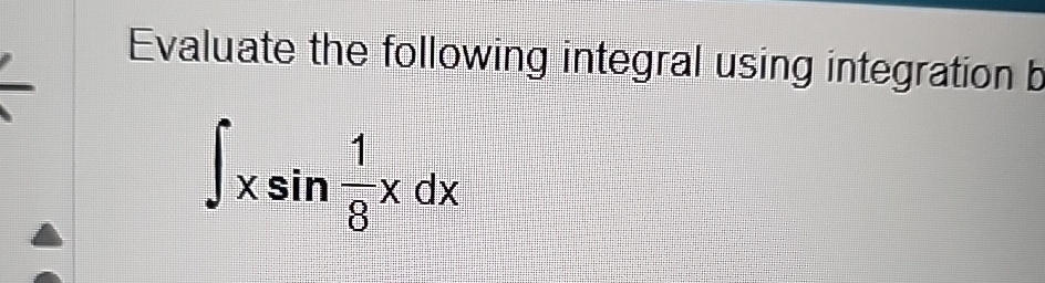 Solved Evaluate the following integral using integration | Chegg.com