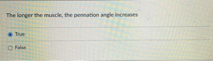 Solved The longer the muscle, the pennation angle increases | Chegg.com